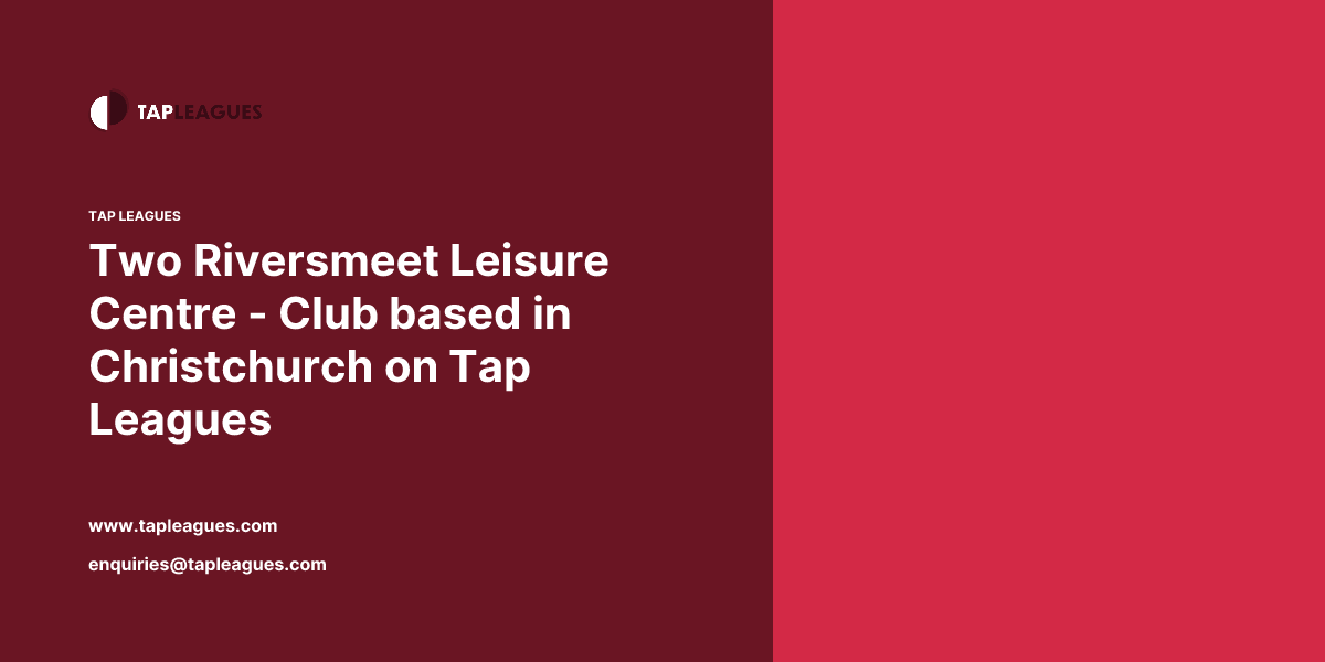 Two Riversmeet Leisure Centre - Club based in Christchurch on Tap Leagues